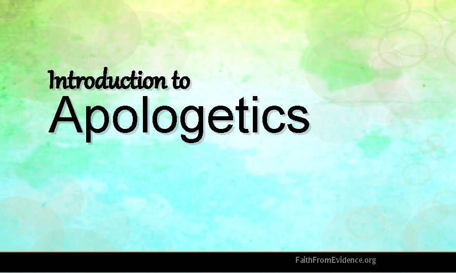 Introduction to Apologetics Faith From Evidence org Introduction