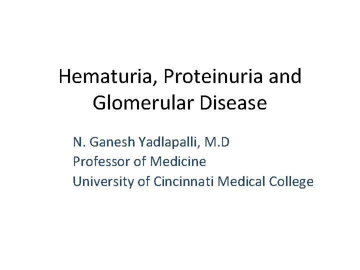 Hematuria Proteinuria and Glomerular Disease N Ganesh Yadlapalli