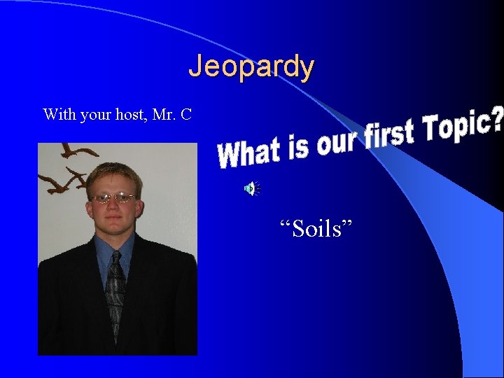 Soil Soil Judging Jeopardy Jeopardy With your host
