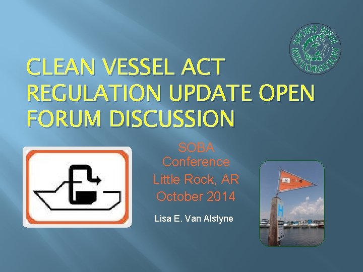 CLEAN VESSEL ACT REGULATION UPDATE OPEN FORUM DISCUSSION