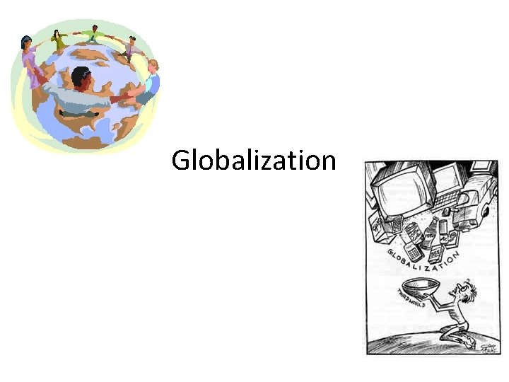 Globalization Globalization Is a process that links people