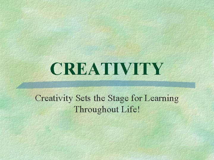 CREATIVITY Creativity Sets the Stage for Learning Throughout
