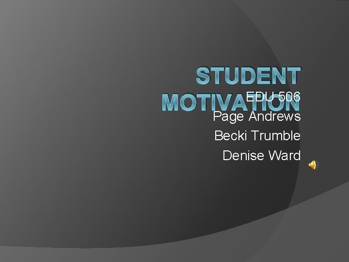 STUDENT EDU 506 MOTIVATION Page Andrews Becki Trumble