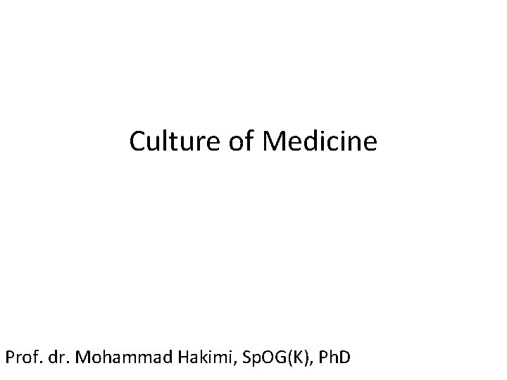 Culture of Medicine Prof dr Mohammad Hakimi Sp