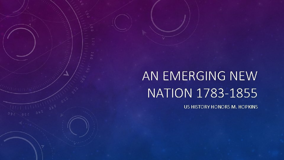 AN EMERGING NEW NATION 1783 1855 US HISTORY