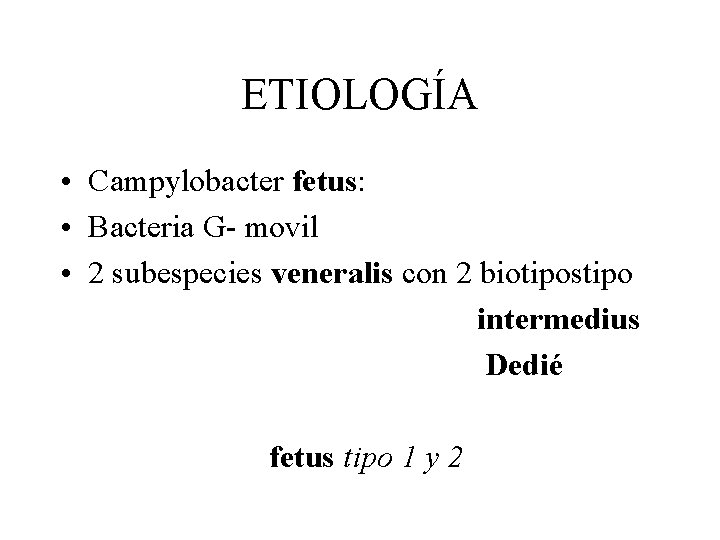 CAMPYLOBACTERIOSIS ANTES VIBRIOSIS ETIOLOGA Campylobacter fetus Bacteria G