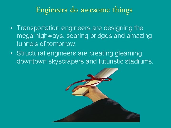 Engineering may be right for you You say
