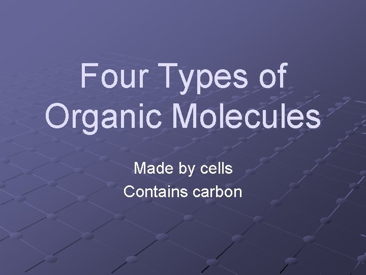 Four Types of Organic Molecules Made by cells