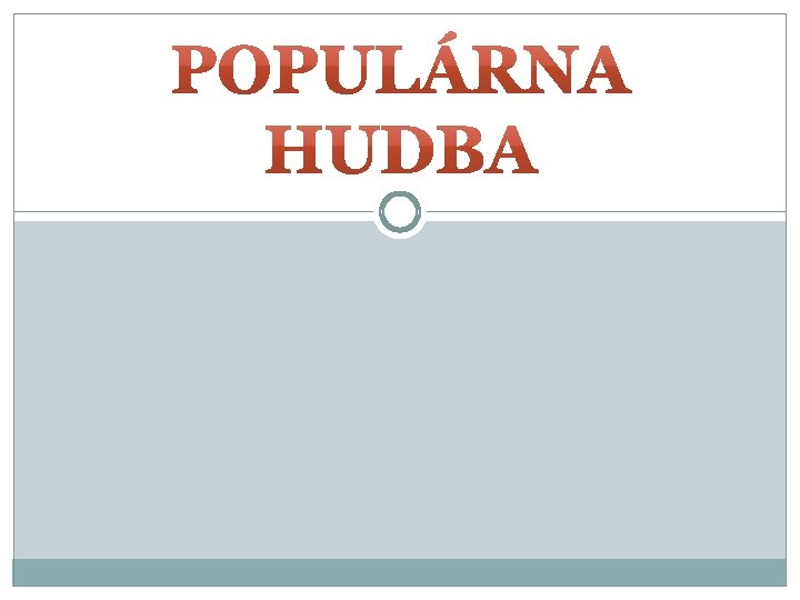 POPULRNA HUDBA CHARAKTERISTIKA Populrna hudba v uom zmysle