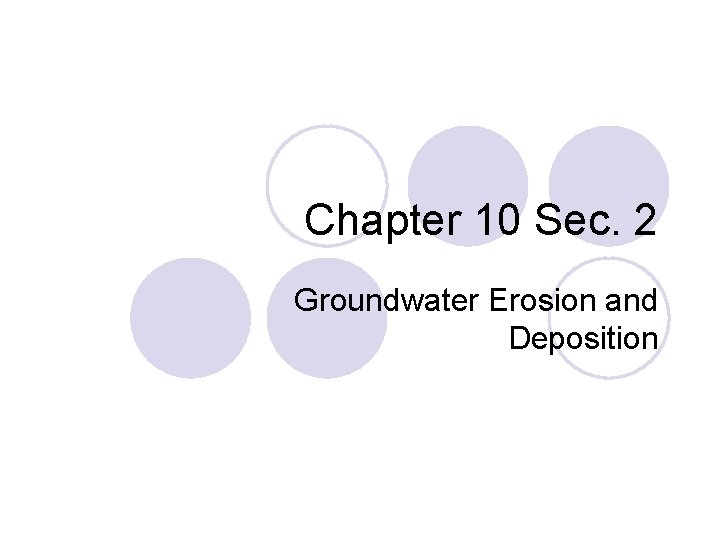 Chapter 10 Sec 2 Groundwater Erosion and Deposition