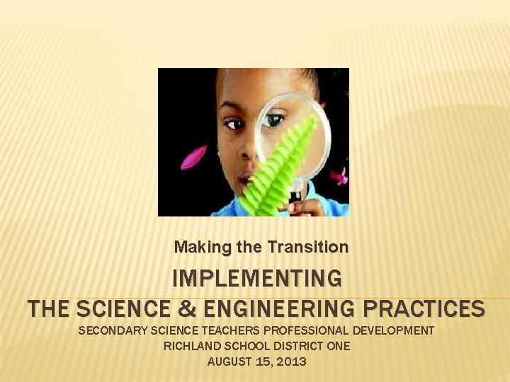 Making the Transition IMPLEMENTING THE SCIENCE ENGINEERING PRACTICES