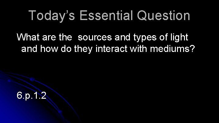 Visible Light Todays Essential Question What are the