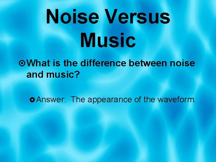 MUSIC NOTES Noise Versus Music What is the