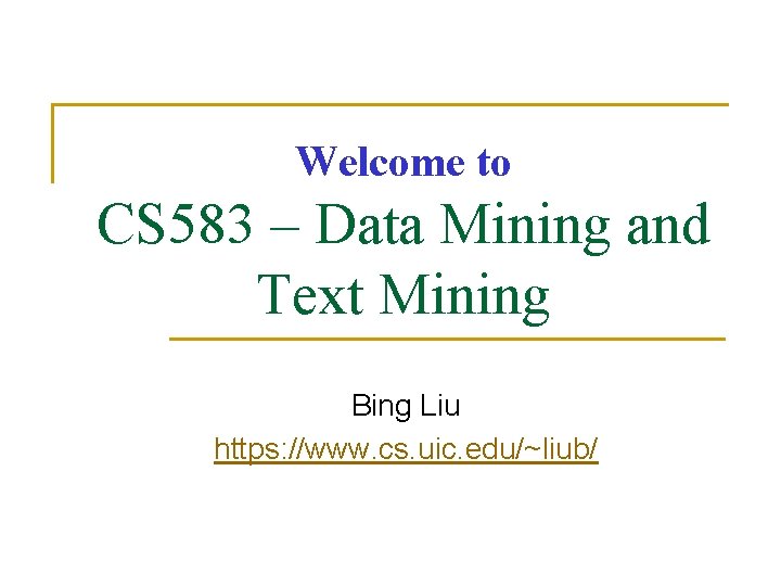 Welcome to CS 583 Data Mining and Text