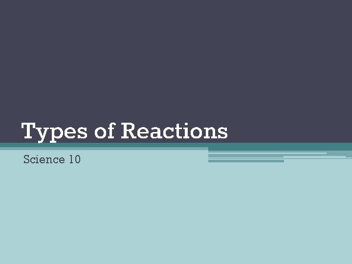 Types of Reactions Science 10 Chemical Reactions can