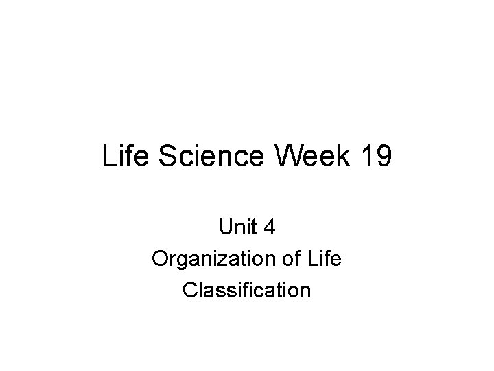 Life Science Week 19 Unit 4 Organization of