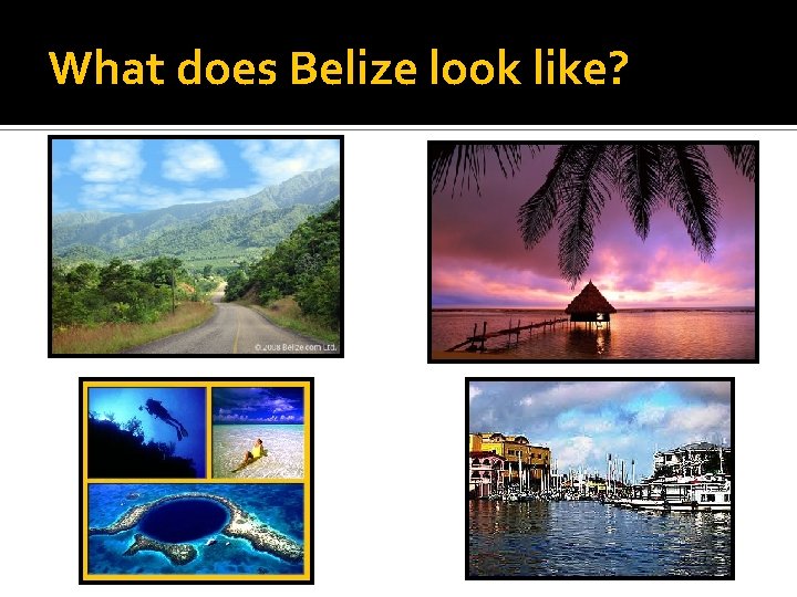 Our next country is BELIZE Population 308 thousand