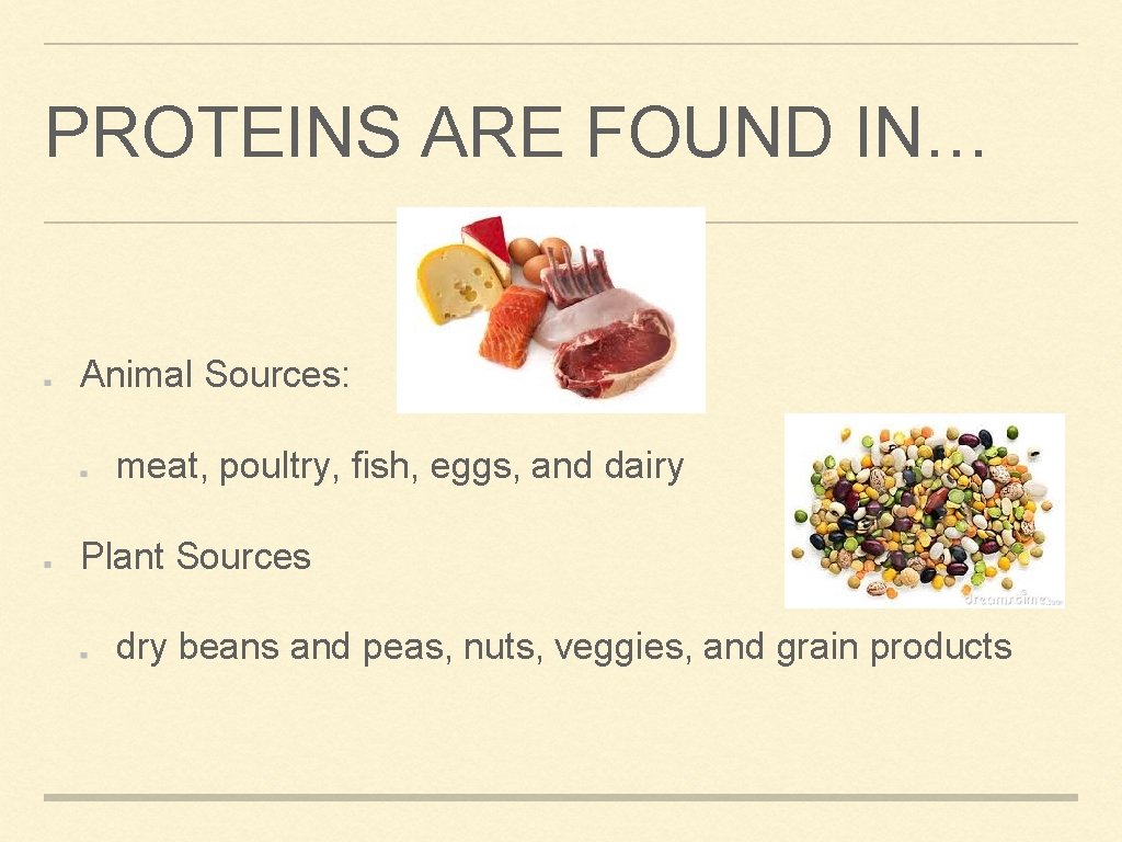 PROTEINS PROTEINS ARE FOUND IN Animal Sources meat