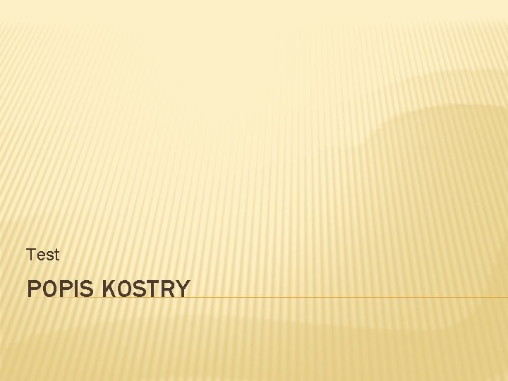 Test POPIS KOSTRY TEST POPIS KOSTRY clov skupina