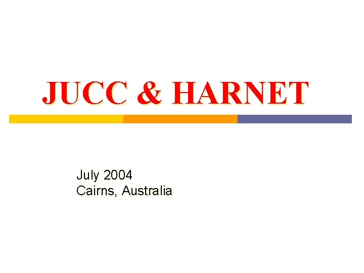 JUCC HARNET July 2004 Cairns Australia JUCC Offsite