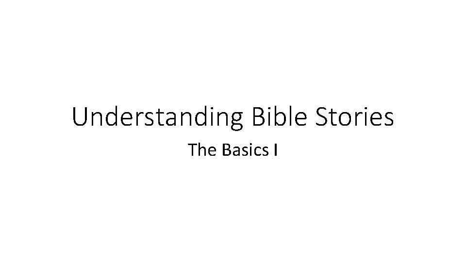 Understanding Bible Stories The Basics I The Experience