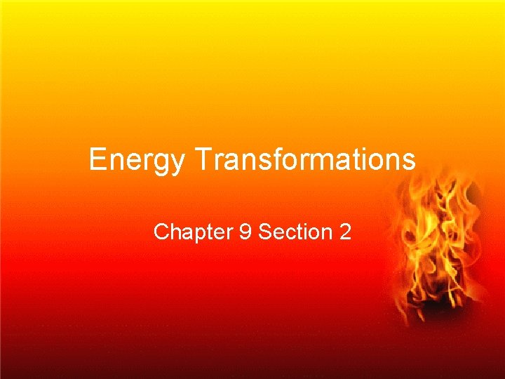 Energy Transformations Chapter 9 Section 2 I Energy