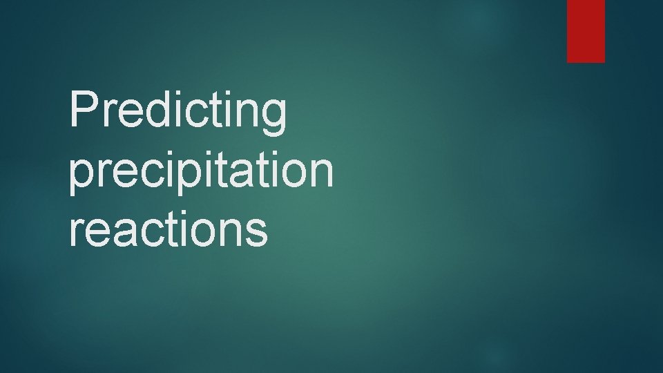 Predicting precipitation reactions Ionic reactions of two solutions