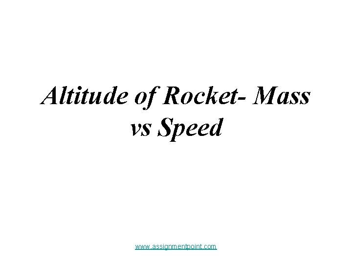 Altitude of Rocket Mass vs Speed www assignmentpoint