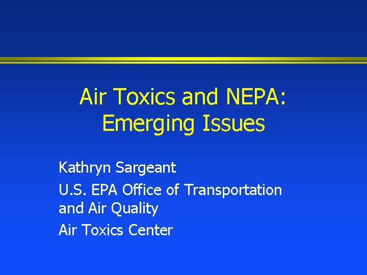 Air Toxics and NEPA Emerging Issues Kathryn Sargeant