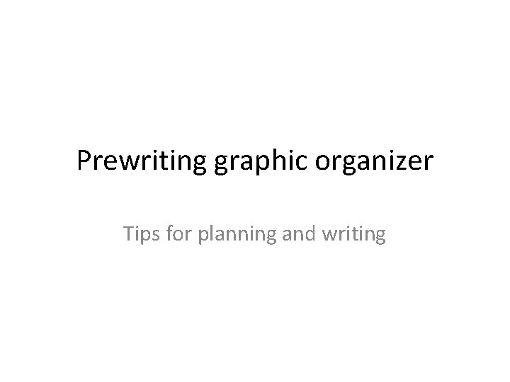 Prewriting graphic organizer Tips for planning and writing
