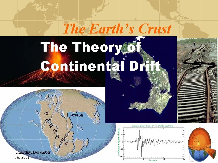 The Earths Crust Theory of Continental Drift Thursday
