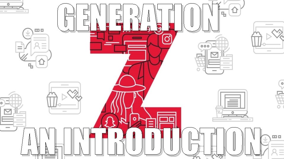 GENERATION AN INTRODUCTION Generational Studies Generation Z A