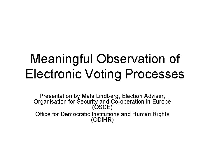 Meaningful Observation of Electronic Voting Processes Presentation by