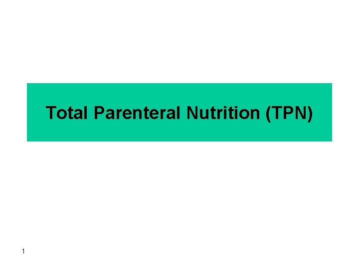 Total Parenteral Nutrition TPN 1 What is Total