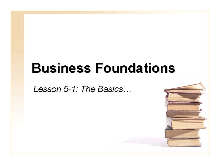Business Foundations Lesson 5 1 The Basics Learning