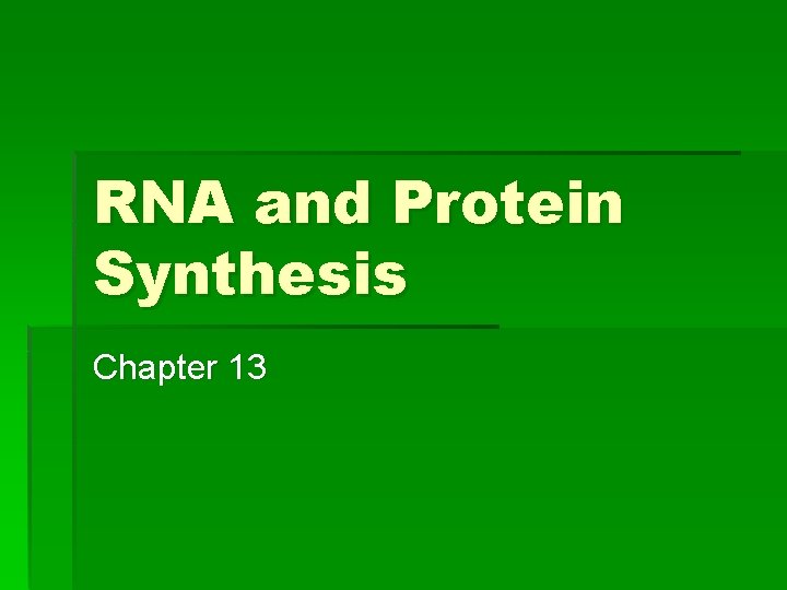 RNA and Protein Synthesis Chapter 13 Why do