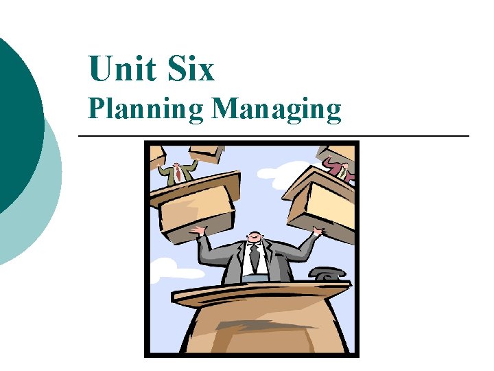 Unit Six Planning Managing How does this picture