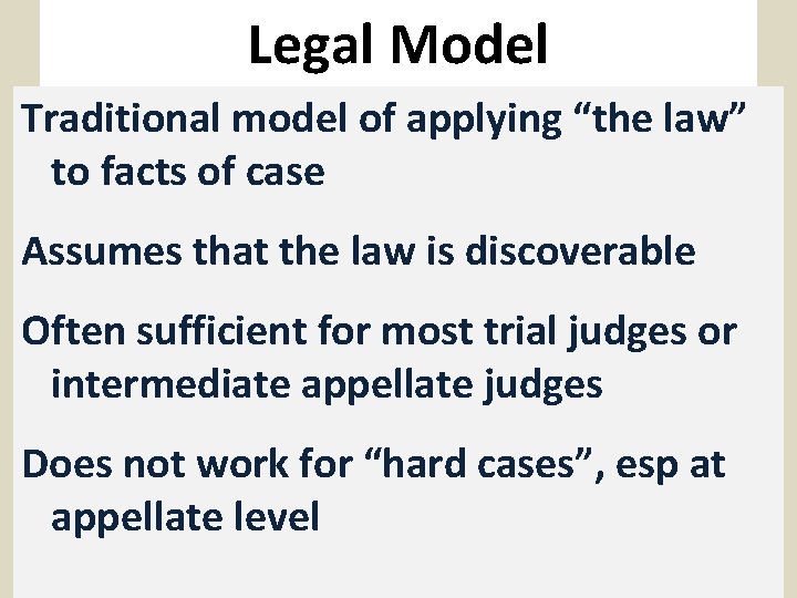 Judicial Decisionmaking Legal Model Traditional model of applying