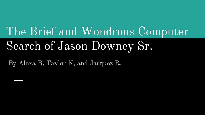 The Brief and Wondrous Computer Search of Jason