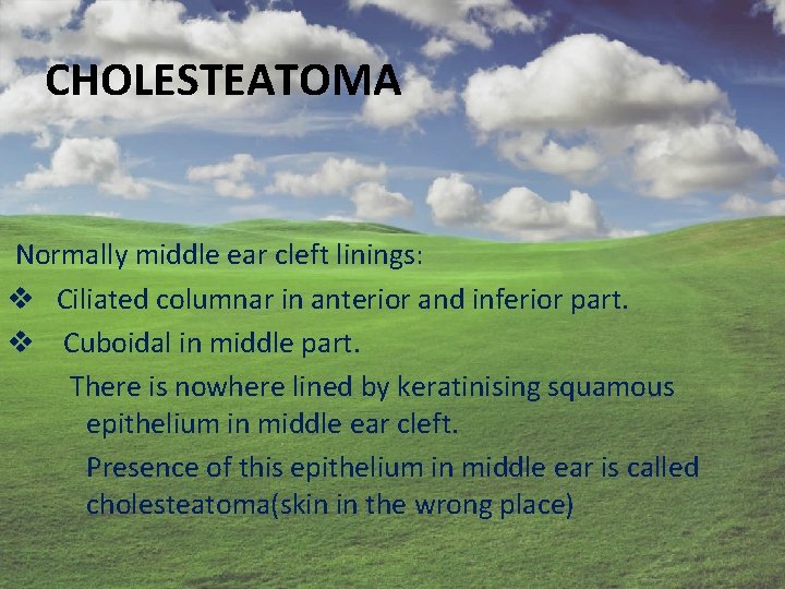 CHOLESTEATOMA AND CHRONIC SUPPURATIVE OTITIS MEDIA CHOLESTEATOMA Normally