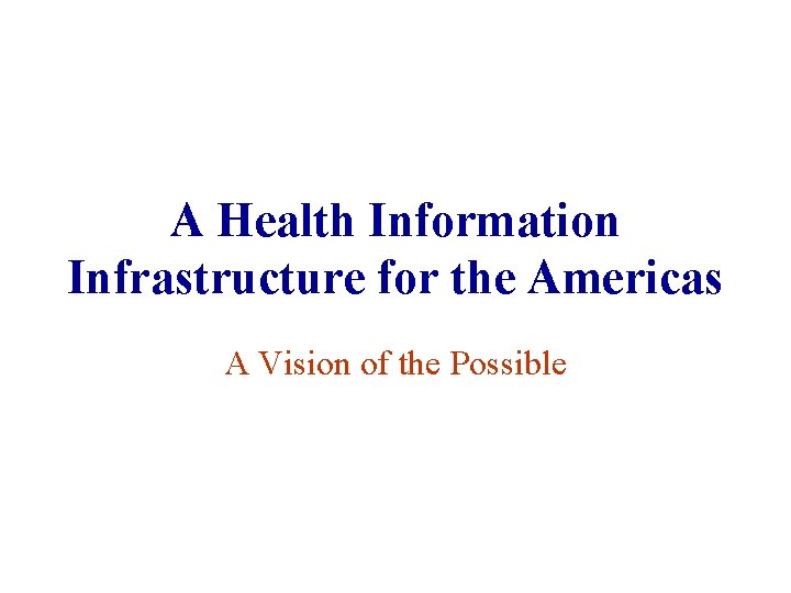 A Health Information Infrastructure for the Americas A