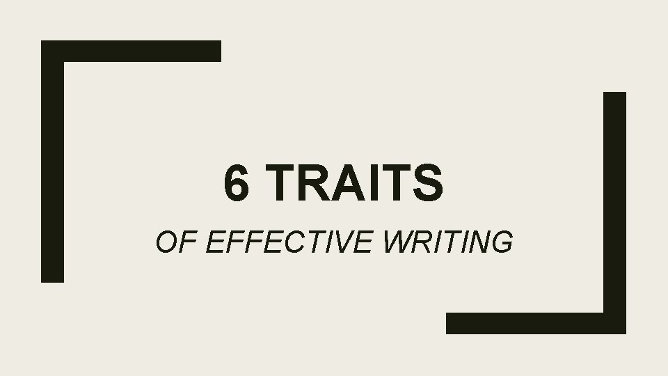 6 TRAITS OF EFFECTIVE WRITING IDEAS You show