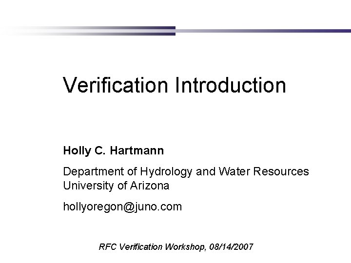 Verification Introduction Holly C Hartmann Department of Hydrology
