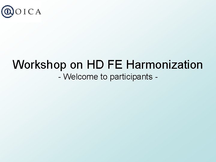 Workshop on HD FE Harmonization Welcome to participants