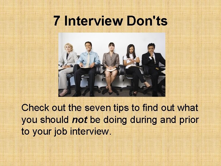 7 Interview Donts Check out the seven tips