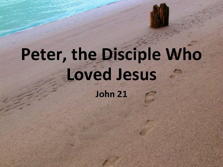 Peter the Disciple Who Loved Jesus John 21