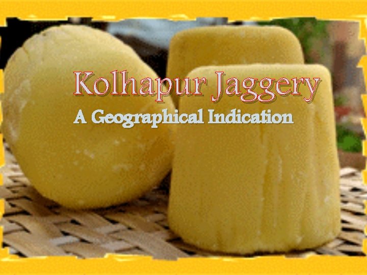 Kolhapur Jaggery A Geographical Indication Why Kolhapur Jaggery