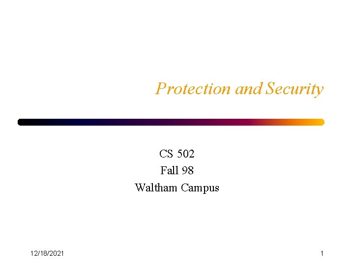 Protection and Security CS 502 Fall 98 Waltham