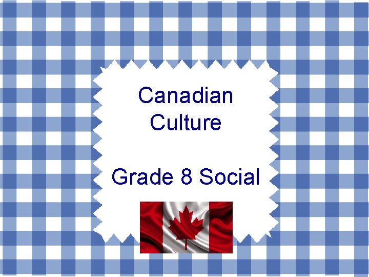 Canadian Culture Grade 8 Social Defining Culture is