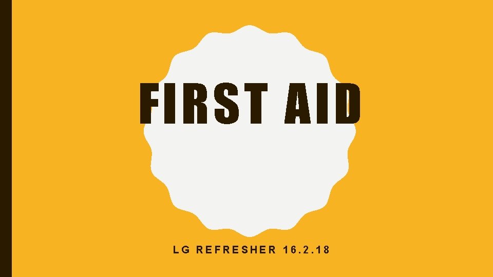 FIRST AID LG REFRESHER 16 2 18 CUSTOMER